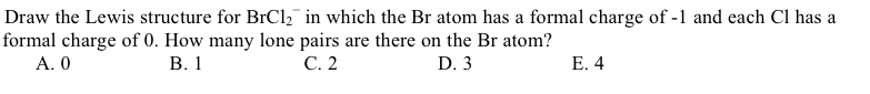 Solved Draw the Lewis structure for BrCl2 in which the Br | Chegg.com