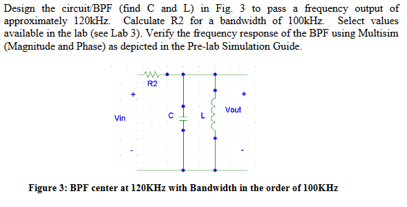 Solved Design the circuit/BPF (find C and L) in Fig. 3 to | Chegg.com