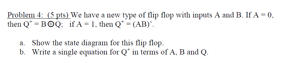 Solved Problem 4: (5 pts) We have a new type of flip flop | Chegg.com