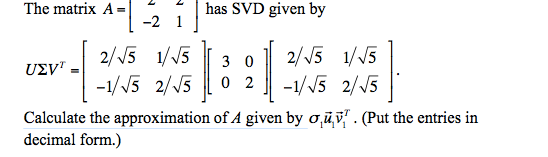 Solved The matrix A = has SVD given by UsigmaV^T = Calculate | Chegg.com