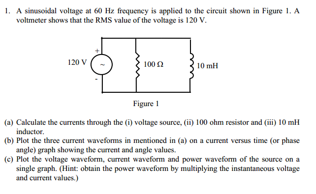 Solved 1. A sinusoidal voltage at 60 Hz frequency is applied | Chegg.com
