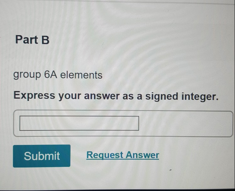 Solved Part B group 6A elements Express your answer as a | Chegg.com