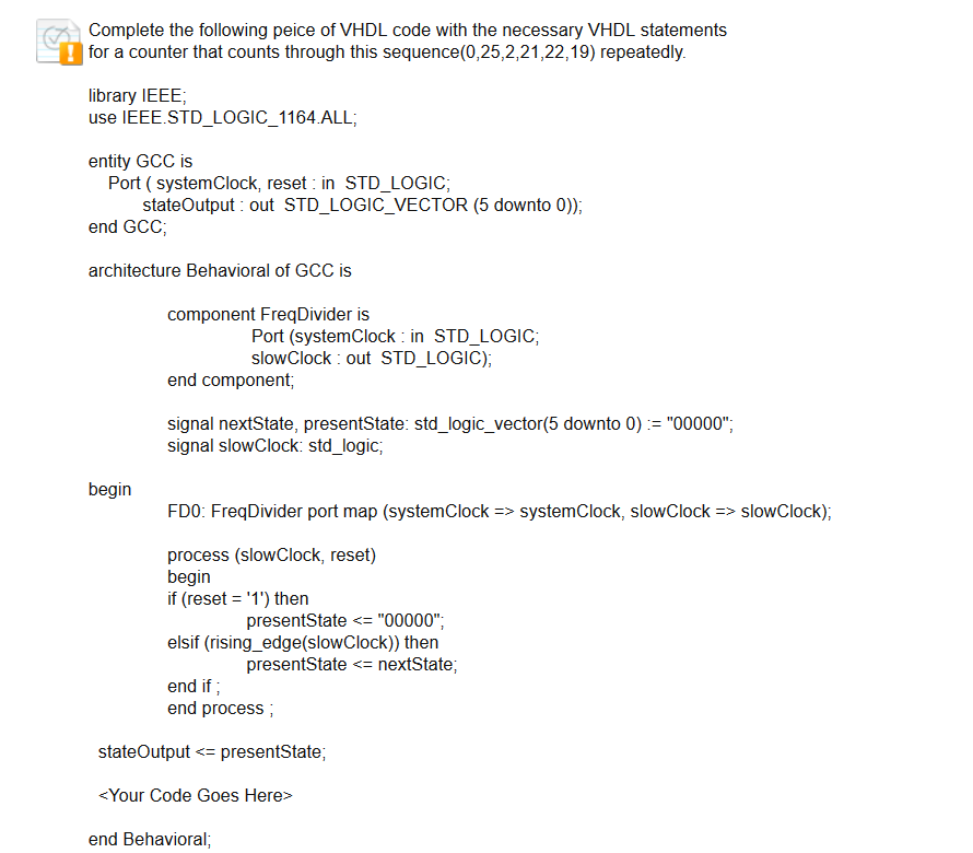 Solved Complete the following peice of VHDL code with the | Chegg.com Solved Complete the following peice of VHDL code with the | Chegg.com