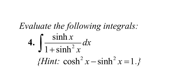 Solved Evaluate the following integrals: integral sinh x/1 | Chegg.com