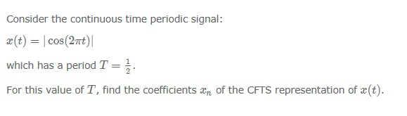 Consider the continuous time periodic signal: x(t) = | Chegg.com