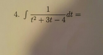 Solved integral 1/t^2 + 3t-4 dt = | Chegg.com