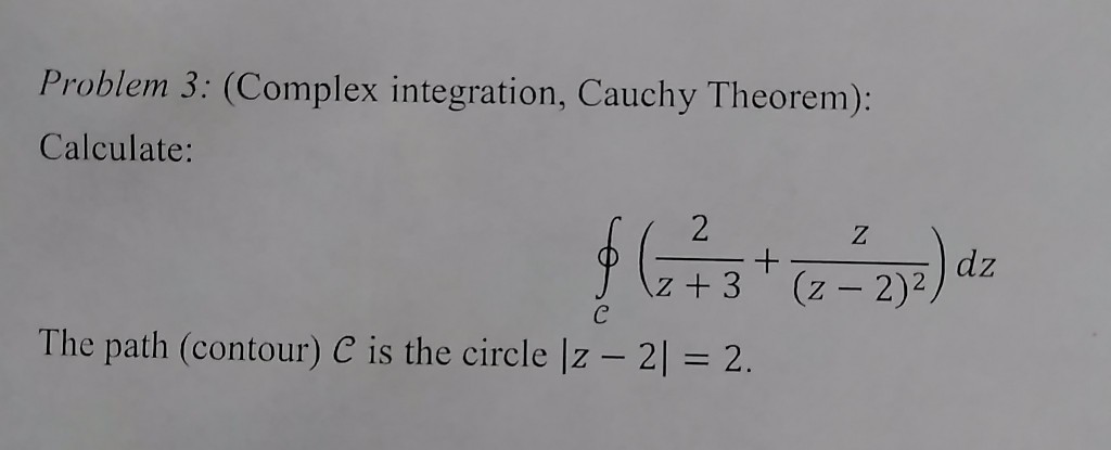 Solved Problem 3: (Complex integration, Cauchy Theorem): | Chegg.com