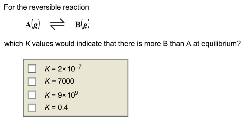 Solved For the reversible reaction which K values would | Chegg.com