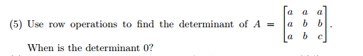 Solved Use row operations to find the determinant of A = [a | Chegg.com