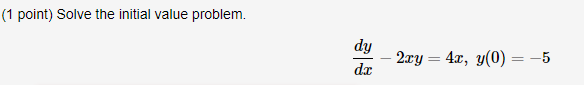 Solved Solve the initial value problem. dy/dx - 2xy = 4x, | Chegg.com