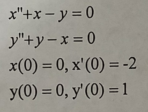Solved x'' + x-y = 0 y''+ y-x=0 x(0)=0, x'(0)=-2 y(0)=0, | Chegg.com