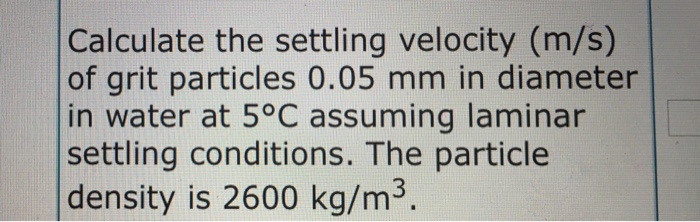 Solved Calculate the settling velocity (m/s) of grit | Chegg.com