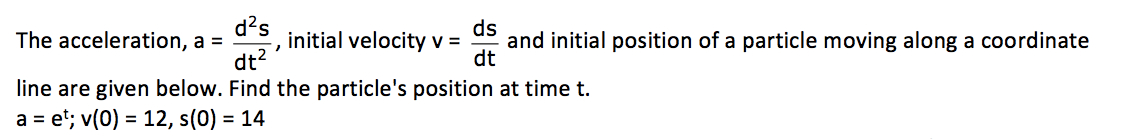 Solved The acceleration, a =d2s/dt2, initial velocity v = | Chegg.com
