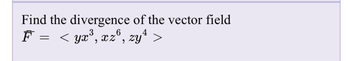 Solved Find the divergence of the vector field F