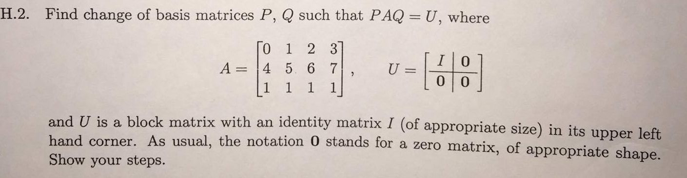 Solved Find change of basis matrices P, Q such that PAQ = U, | Chegg.com