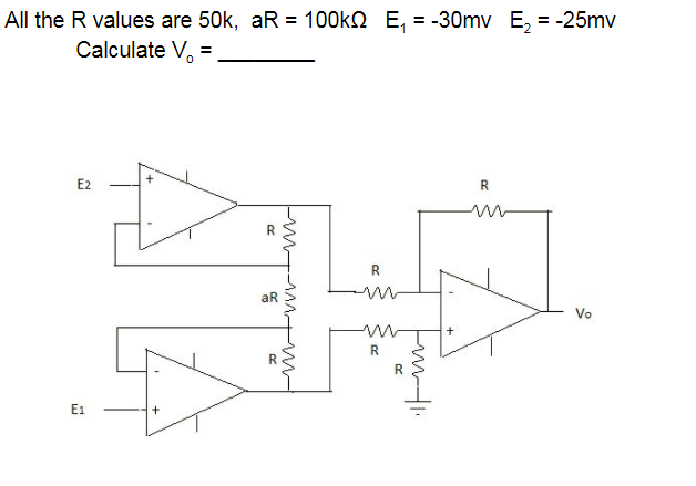 Solved All the R values are 50k, aR = 100kΩ E1--30mv | Chegg.com