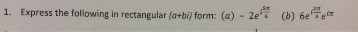 Solved Express the following in rectangular (a+bi) form: | Chegg.com