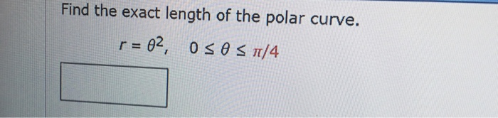 Solved Find the exact length of the polar curve. r = | Chegg.com