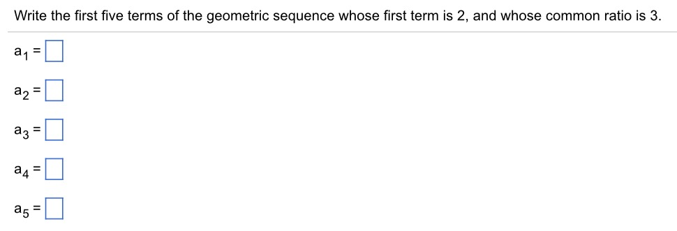 Solved Write the first five terms of the geometric sequence | Chegg.com