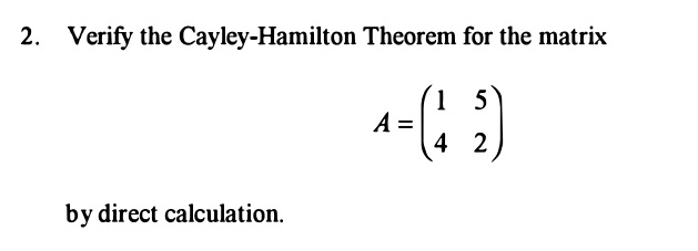 Solved 2. Verify the Cayley-Hamilton Theorem for the matrix | Chegg.com