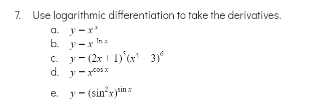 Solved 7. Use logarithmic differentiation to take the | Chegg.com