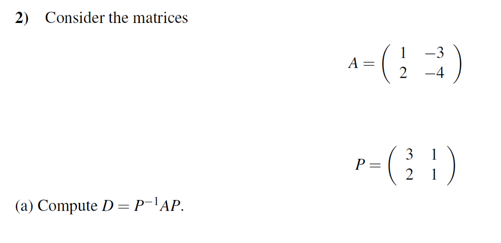 Solved 2) Consider the matrices (a) Compute D P AP. 2 -4 2 | Chegg.com