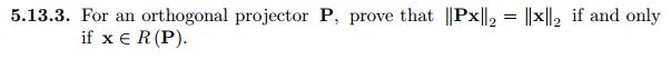 Solved 5.13.3. For an orthogonal projector P, prove that | Chegg.com