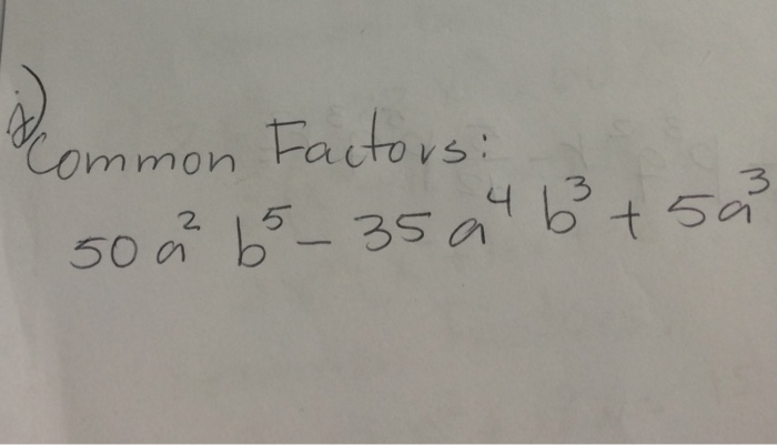 Solved Common Factors: 50 a^2 b^5 - 35 a^4 b^3 + 5a^3 | Chegg.com
