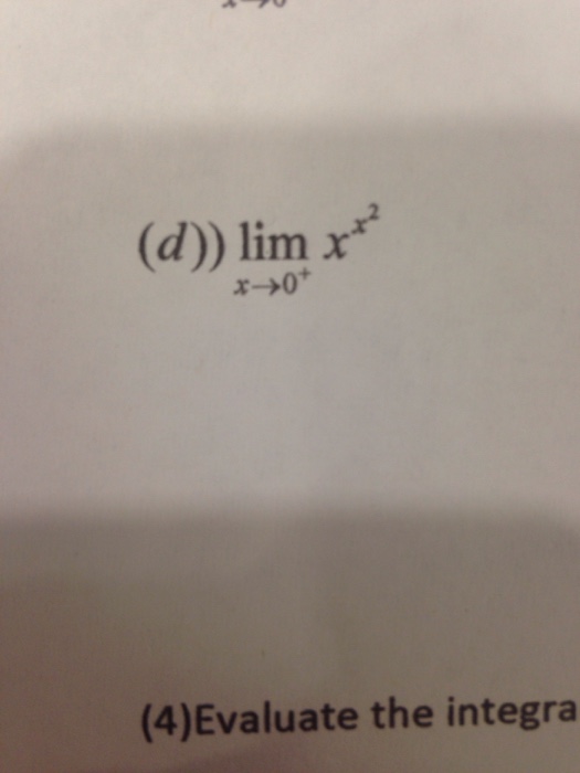 Solved (d) lim x right arrow 0^+ xx^2 (4) Evaluate the | Chegg.com