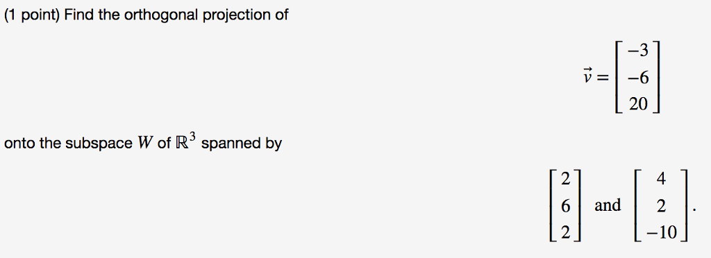 Solved Find the orthogonal projection of V onto the subspace | Chegg.com