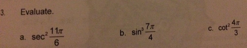 Solved Evaluate. a. sec^2 11 pi/6 b. sin^3 7 pi/4 c. cot^2 | Chegg.com