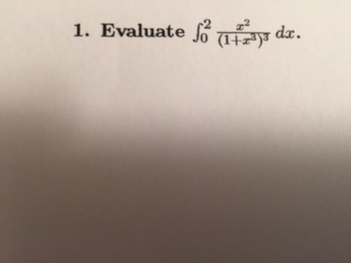 Solved Evaluate integral_0^2 x^2/(1 + x^3)^3 dx. | Chegg.com