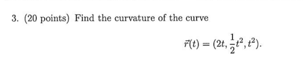 Solved Find The Curvature Of The Curve R T 2t 1 2 T 2