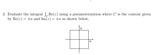 Solved 2. Evaluate the integral JcRe(2) using a | Chegg.com