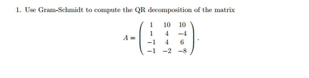 Solved Use Gram-Schmidt to compute the QR decomposition of | Chegg.com