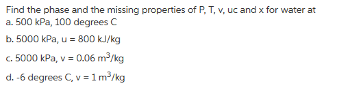 Solved Find the phase and the missing properties of P, T, v, | Chegg.com