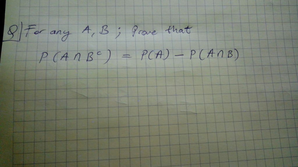 Solved For any A, B: Prove that P(A intersection B^c) = P(A) | Chegg.com