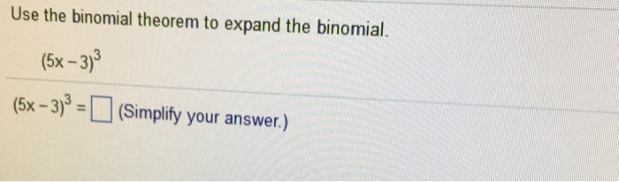 Solved Use the Binomial Theorem to expand the binomial and | Chegg.com