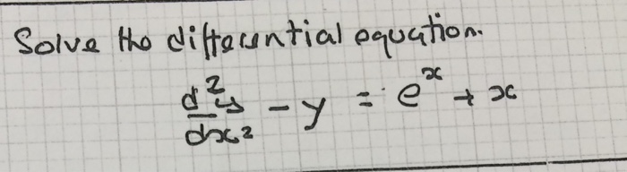 Solved Solve the differential equation. d^2y/dx^2 - y = e^x | Chegg.com