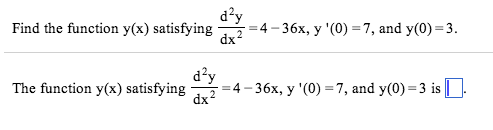 Solved Find the function y(x) satisfying d2y / dx2 = 4 -36x, | Chegg.com