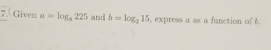 Solved ( Given a = log8 225 and b = log2 15, express a as a | Chegg.com