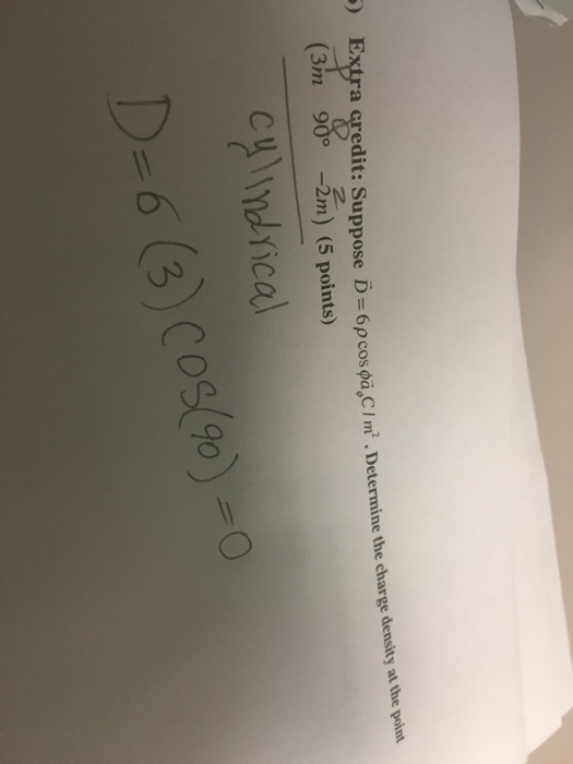 Solved Extra credit: Suppose D = 6 p cos o a C/ m^2 | Chegg.com Solved Extra credit: Suppose D = 6 p cos o a C/ m^2 | Chegg.com