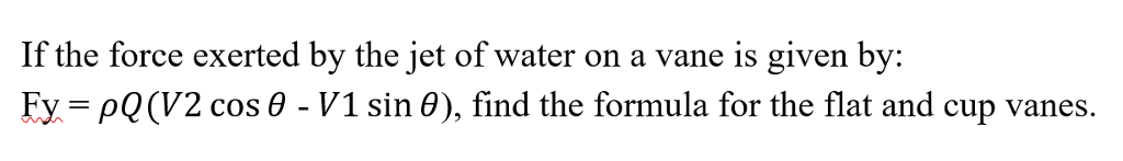 Solved If the force exerted by the jet of water on a vane is | Chegg.com