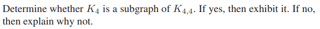 Solved Determine whether K4 is a subgraph of K4,4. If yes, | Chegg.com