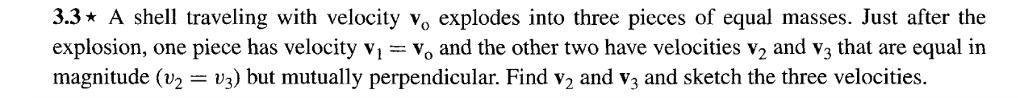 Solved 3.3* A shell traveling with velocity vo explodes into | Chegg.com