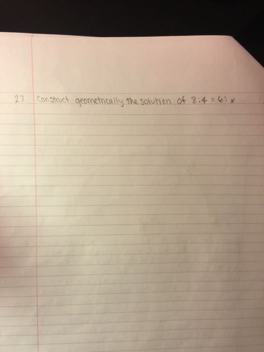 Solved Construct geometrically the solution of 8:4 = 6:x | Chegg.com