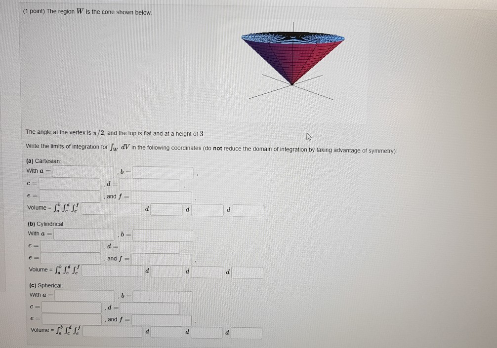 Solved (1 point) The region W is the cone shown below. The | Chegg.com