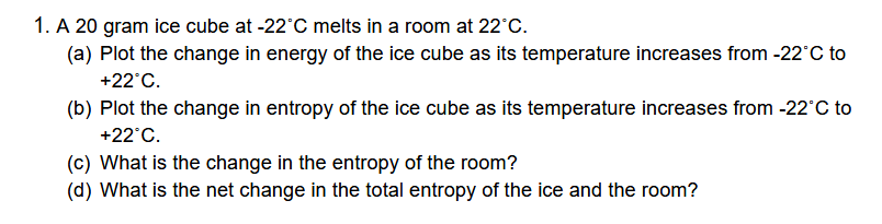 Solved 1. A 20 gram ice cube at -22'C melts in a room at 22 | Chegg.com