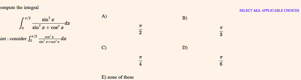 Solved Compute the integral integral_0^pi/2 sin^7 x/sin^7 x | Chegg.com