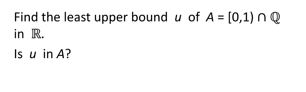 Solved Find the least upper bound u of A - [0,1) n Q inR. Is | Chegg.com